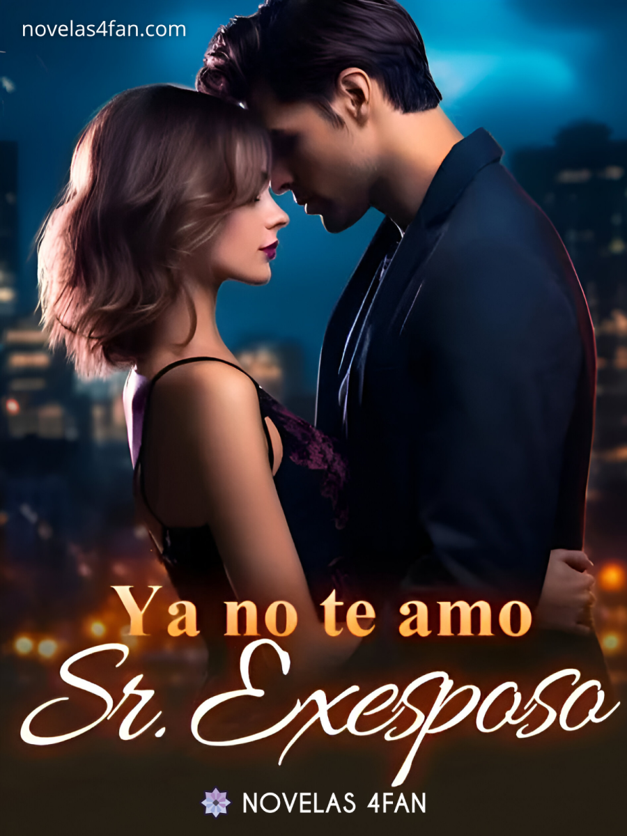 Ya no te amo, Sr. Exesposo - Novelas 4fan - Lectura gratuita